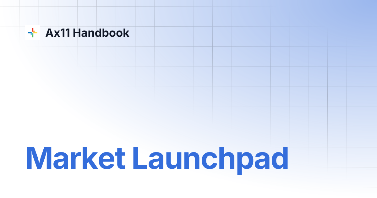 Market Launchpad | Ax11 Handbook